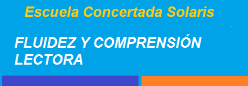 FLUIDEZ DE COMPRENSIÓN LECTORA - Escuela Concertada Solaris ...